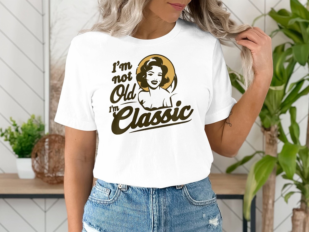 Retro Vintage I'm Not Old I'm Classic Woman Shirt, Getting Old Shirt ...
