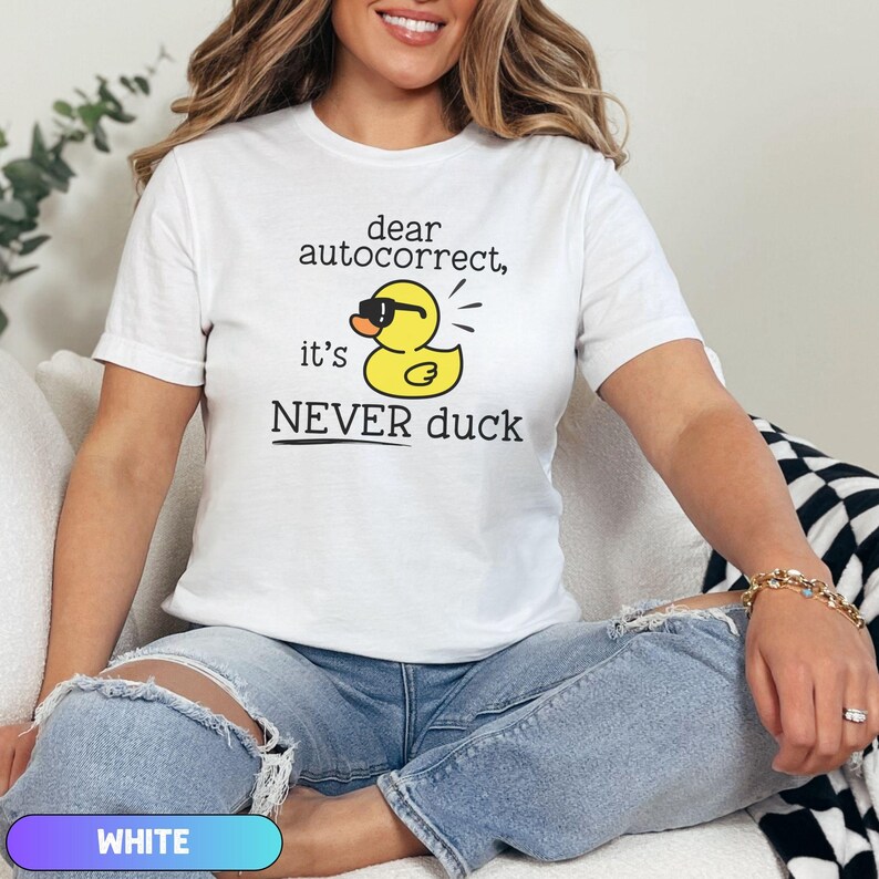 Dear Autocorrect, It's Never Duck, Sarcastic T-shirt, Funny Autocorrect ...