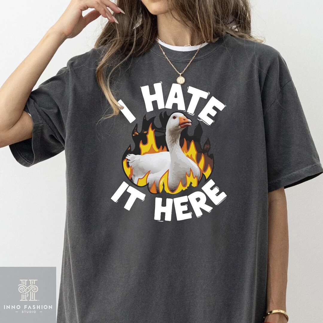 Funny Goose Meme Tee, I Hate It Here Goose T Shirt, Sarcastic Humor ...