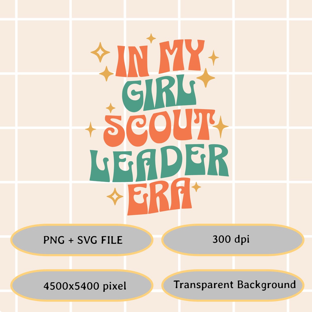 In My Girl Scout Leader Era Png Svg Scouts Svg Girl Scout Shirt Svg ...