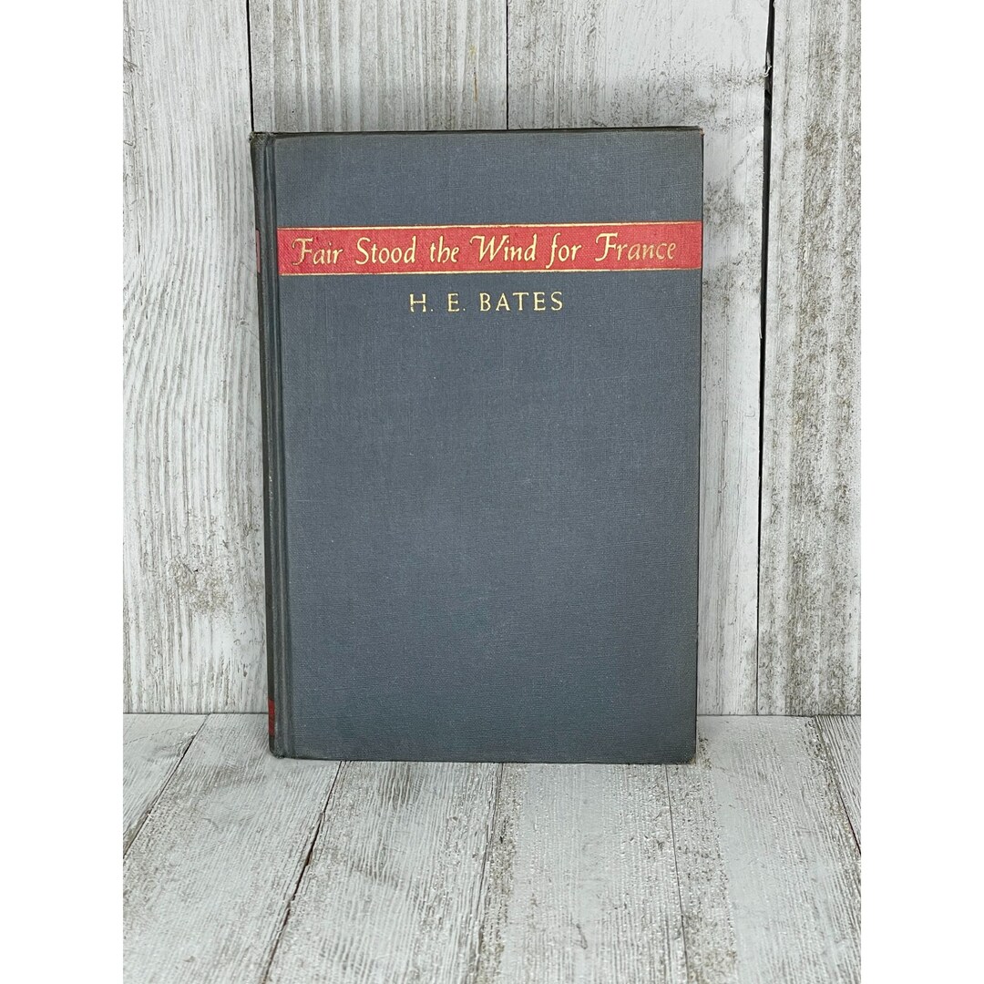 Fair Stood the Wind for France H. E. Bates Hardcover Book 1944 First ...
