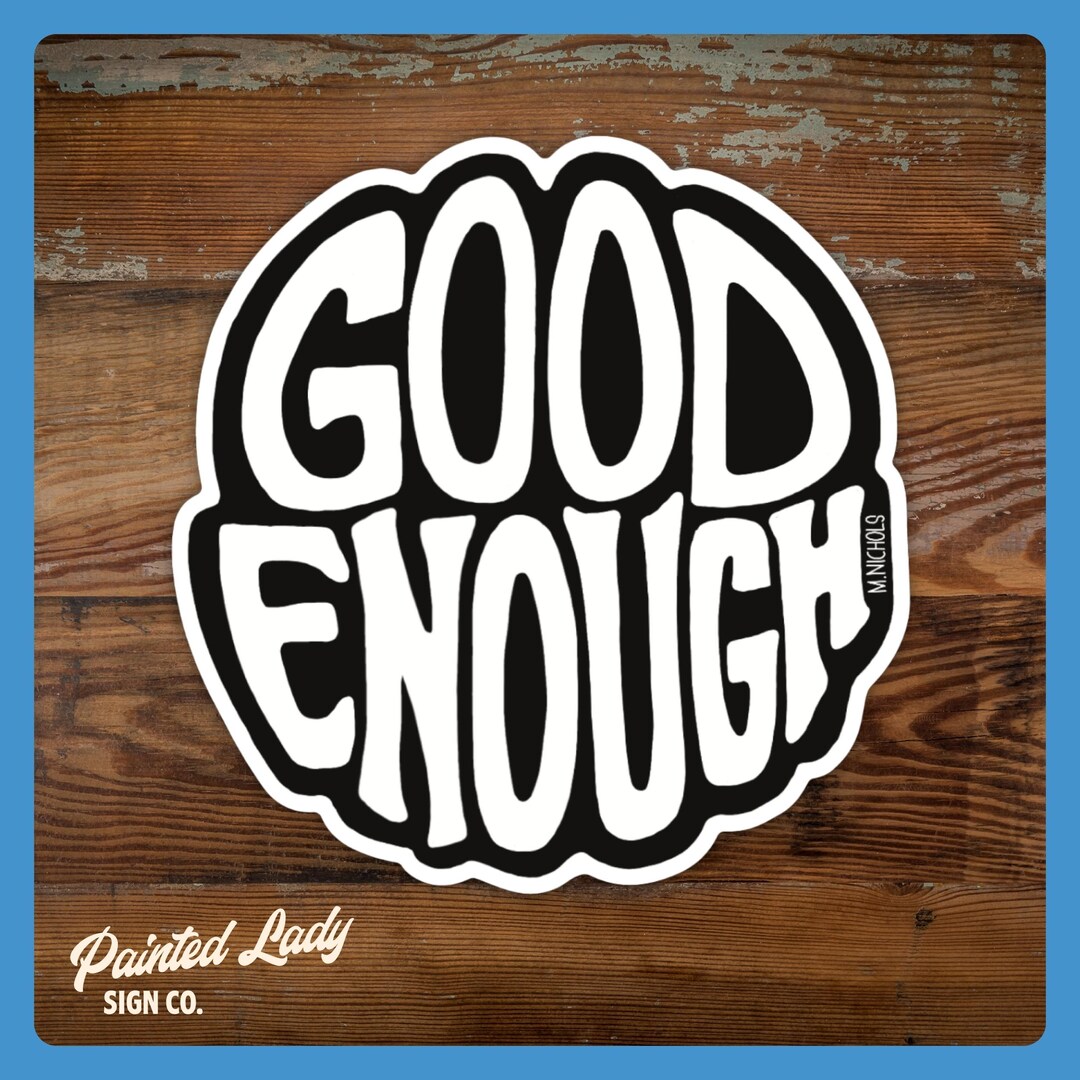 Good Enough | Hand Lettered Vinyl Sticker | Laptop, Car, Water Bottle ...