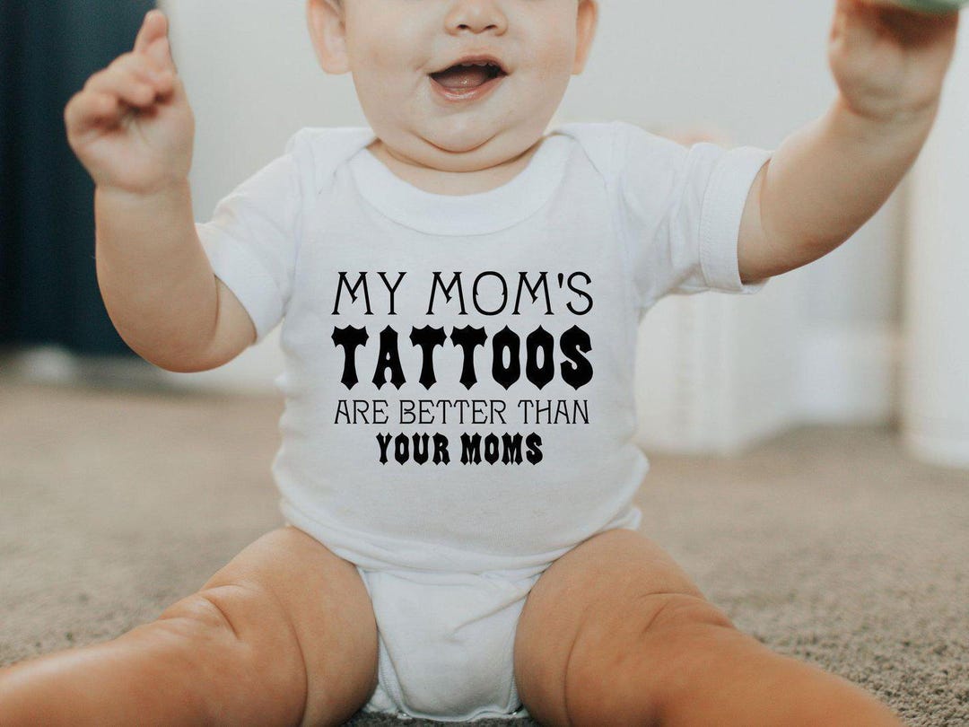Funny Baby Onesie®, My Mom's Tattoos Are Better Than Your Moms Bodysuit ...