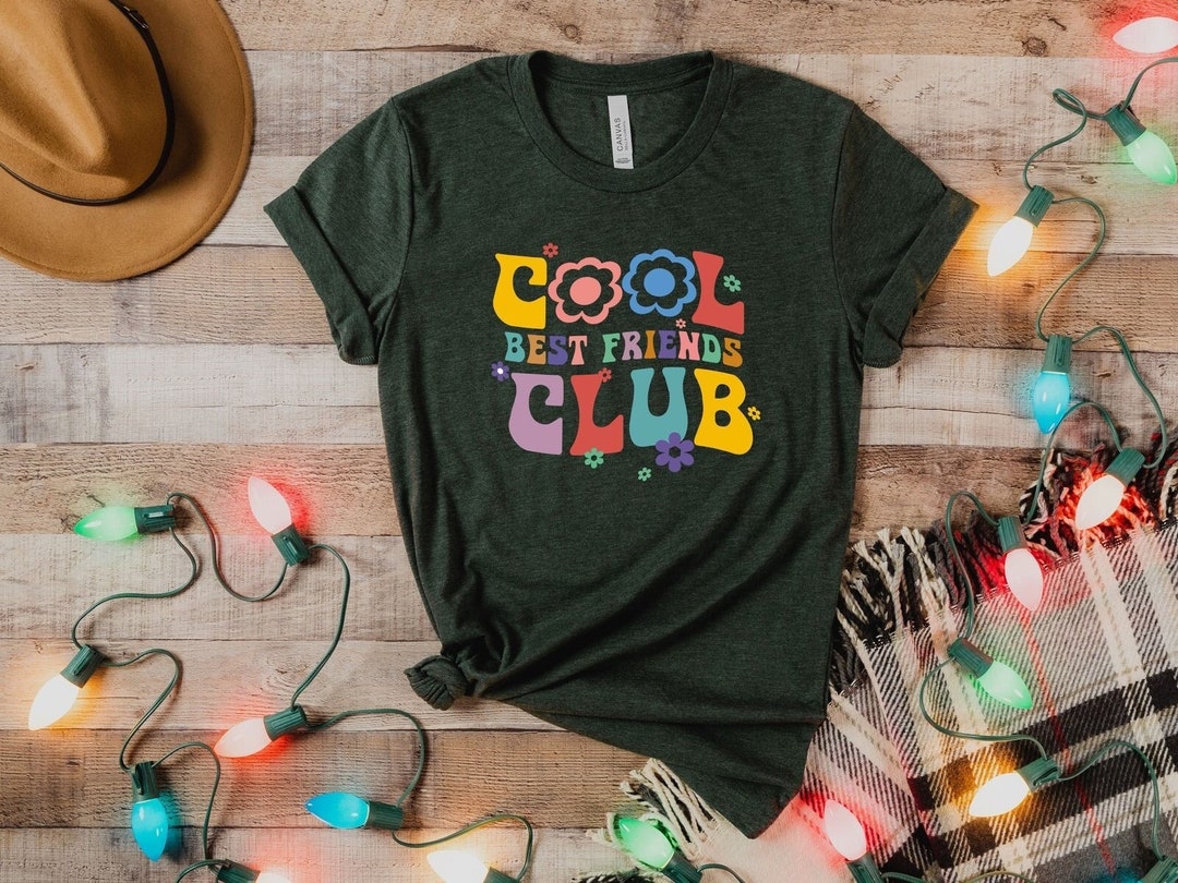 Cool Best Friends Club Tshirt, Friends Shirt, Best Friends Birthday ...