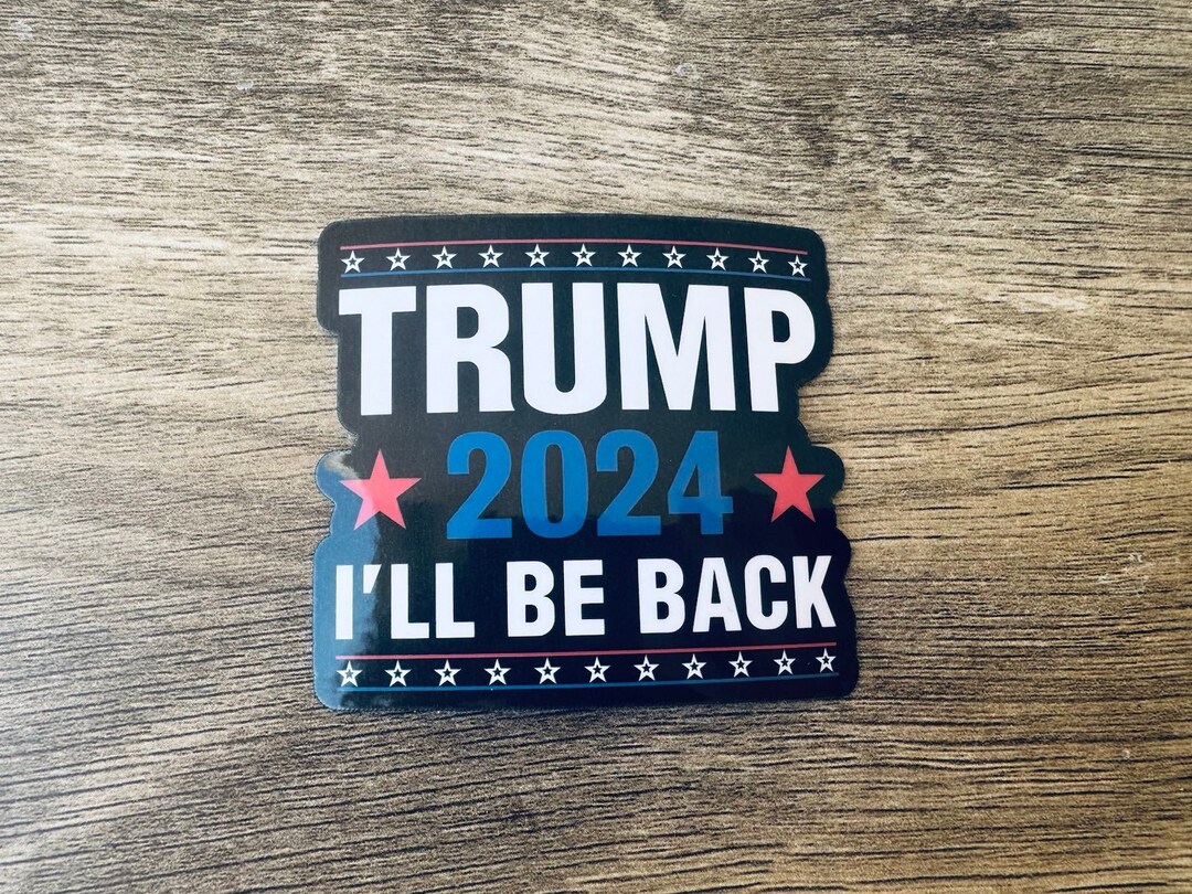 Trump 2024 I'll Be Back Sticker Waterproof 3 Inches - Etsy