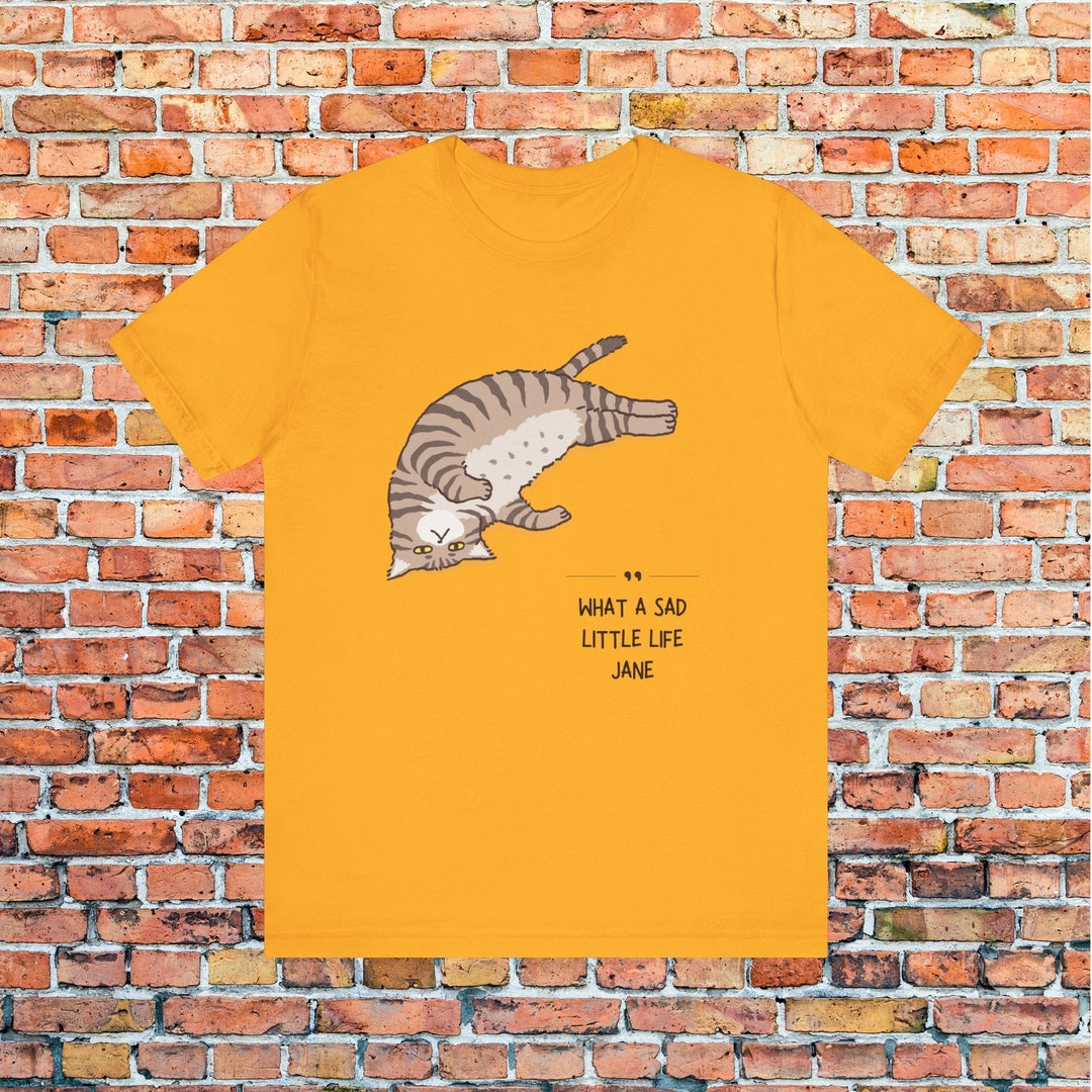 What A Sad Little Life Jane Funny Cat Meme Adult Unisex Jersey Short ...
