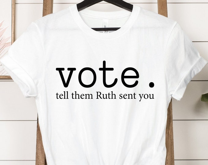 Vote Tell Them Ruth Sent You, Vote Shirt, Election 2024 T-shirt, Ruth ...