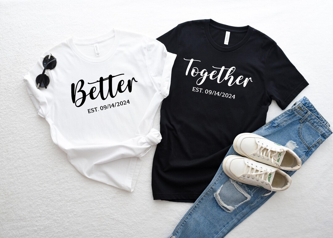 Better Together Shirt, Est Shirt, Matching Couples Shirts, Personalized ...