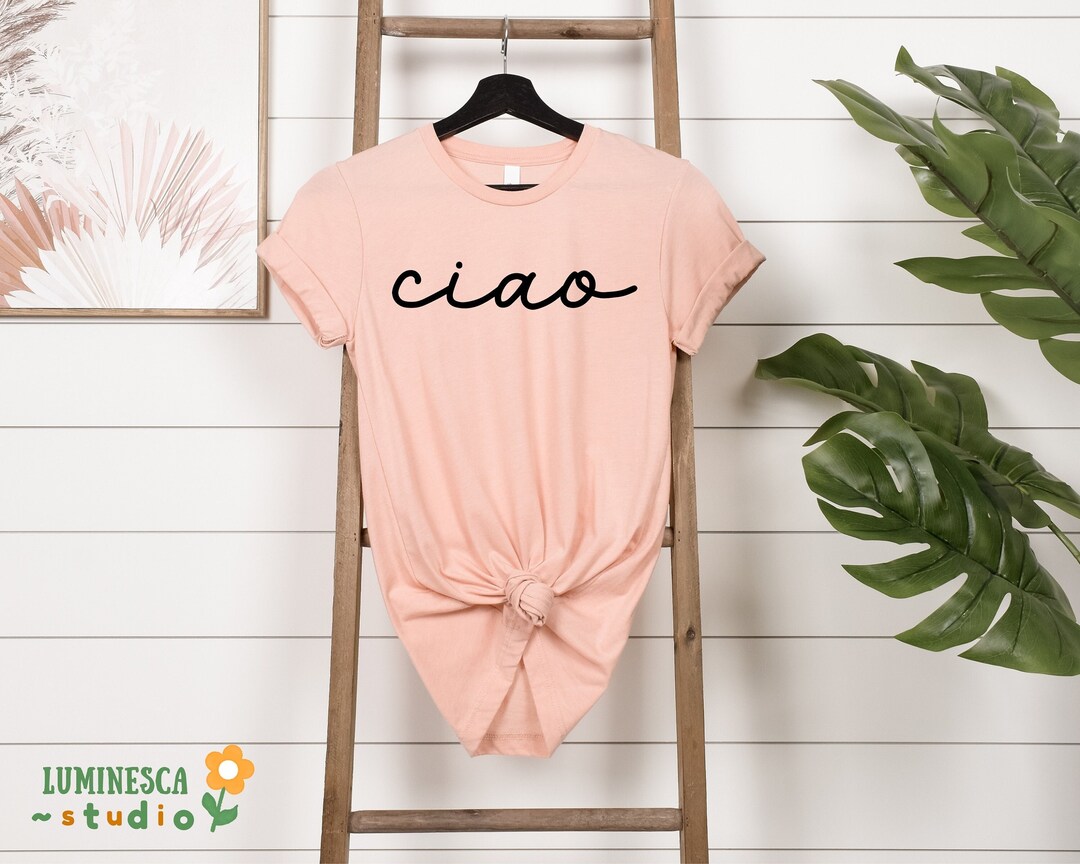 Ciao Shirt, Hello Italy Shirt, Ciao Tee, Bella Ciao Shirt, Italian Tee ...