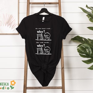 The Code Doesn't Work Why T-shirt, Computer Geek Gifts, Software Engineer Shirt, Computer Shirt ...