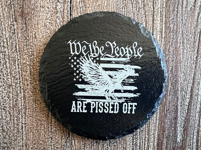 We the People Are Pissed off Laser Engraved Slate Coasters - Etsy