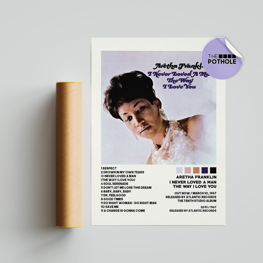 Aretha Franklin Posters, I Never Loved a Man the Way I Love You Poster ...