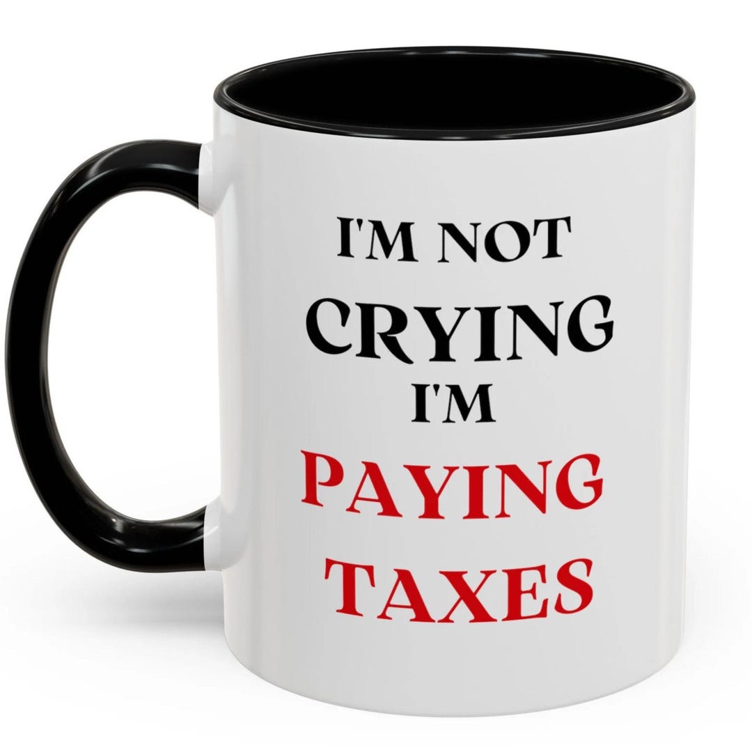 I'm Not Crying, I'm Paying Taxes,tax Season Mug, Tax Season Gift, Funny ...