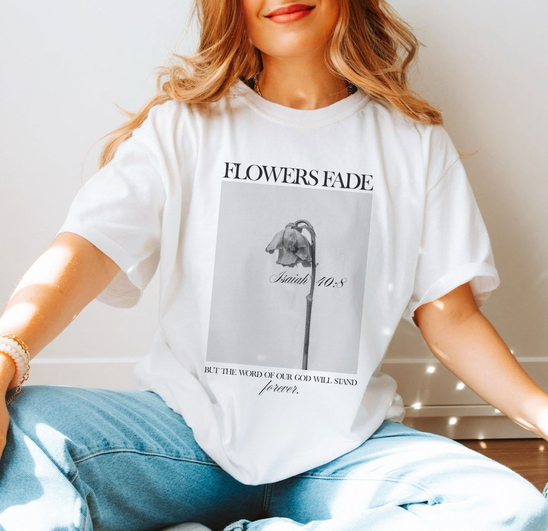 Isaiah 40:8 Flowers Fade Christian Comfort Colors Shirt Bible Verse T ...