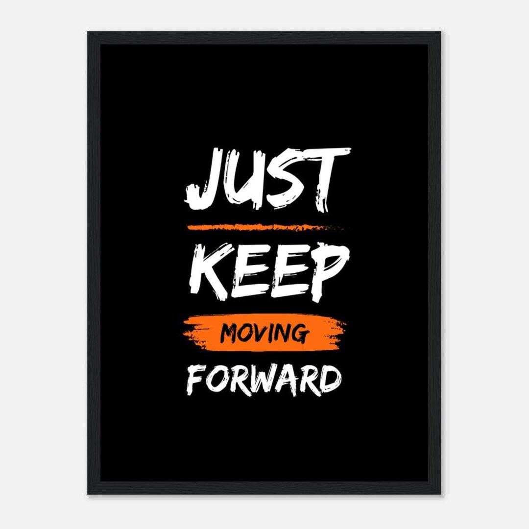 Just Keep Moving Forward Premium Matte Paper Wooden Framed Motivational ...
