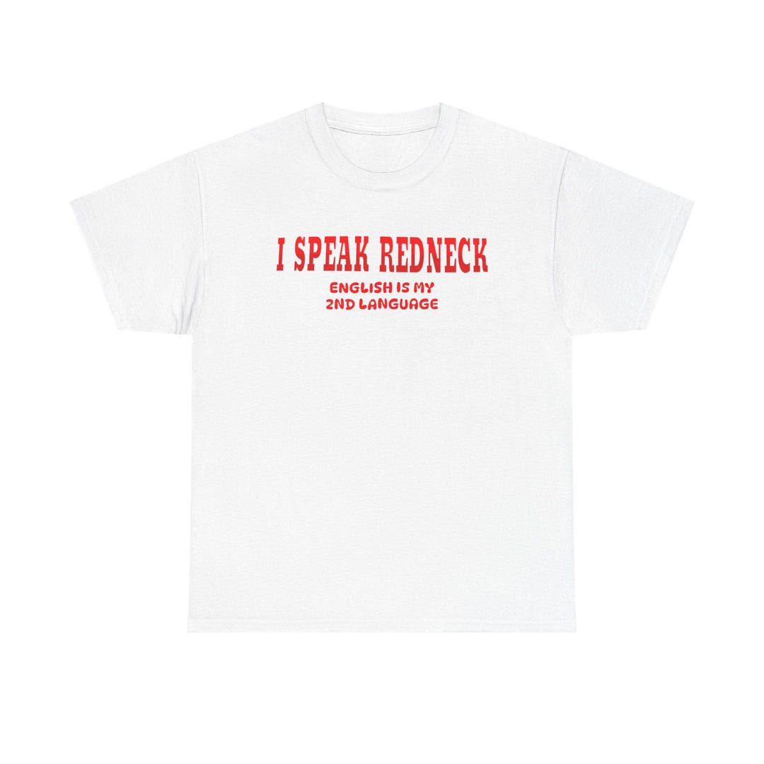 Adult Humor " I Speak Redneck, English is My 2nd Language " Unisex ...