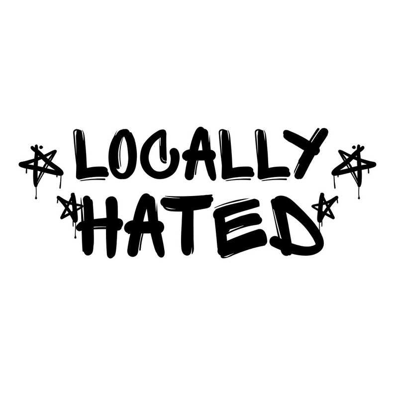 Locally Hated Car Decal | Graffiti Font White Vinyl Sticker for Cars ...