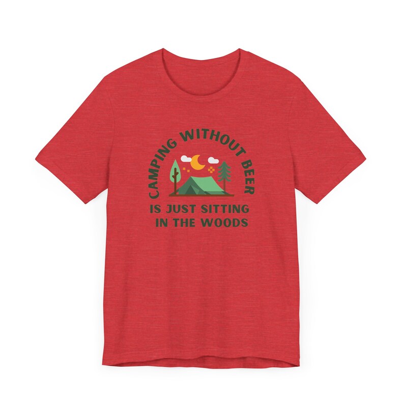Funny Camping Shirt, Camping Without Beer is Just Sitting in the Woods ...