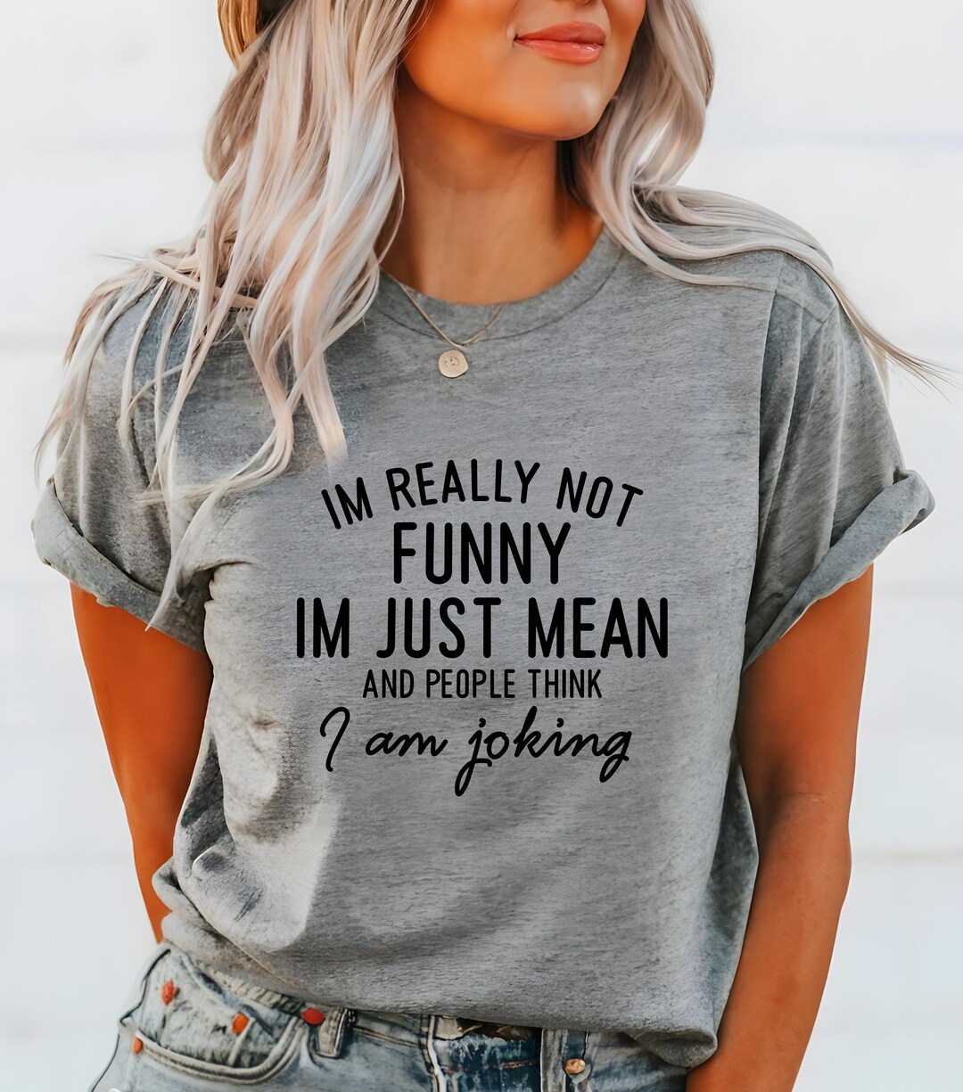 I'm Really Not Funny I'm Just Mean and People Think I'm Joking Shirt ...