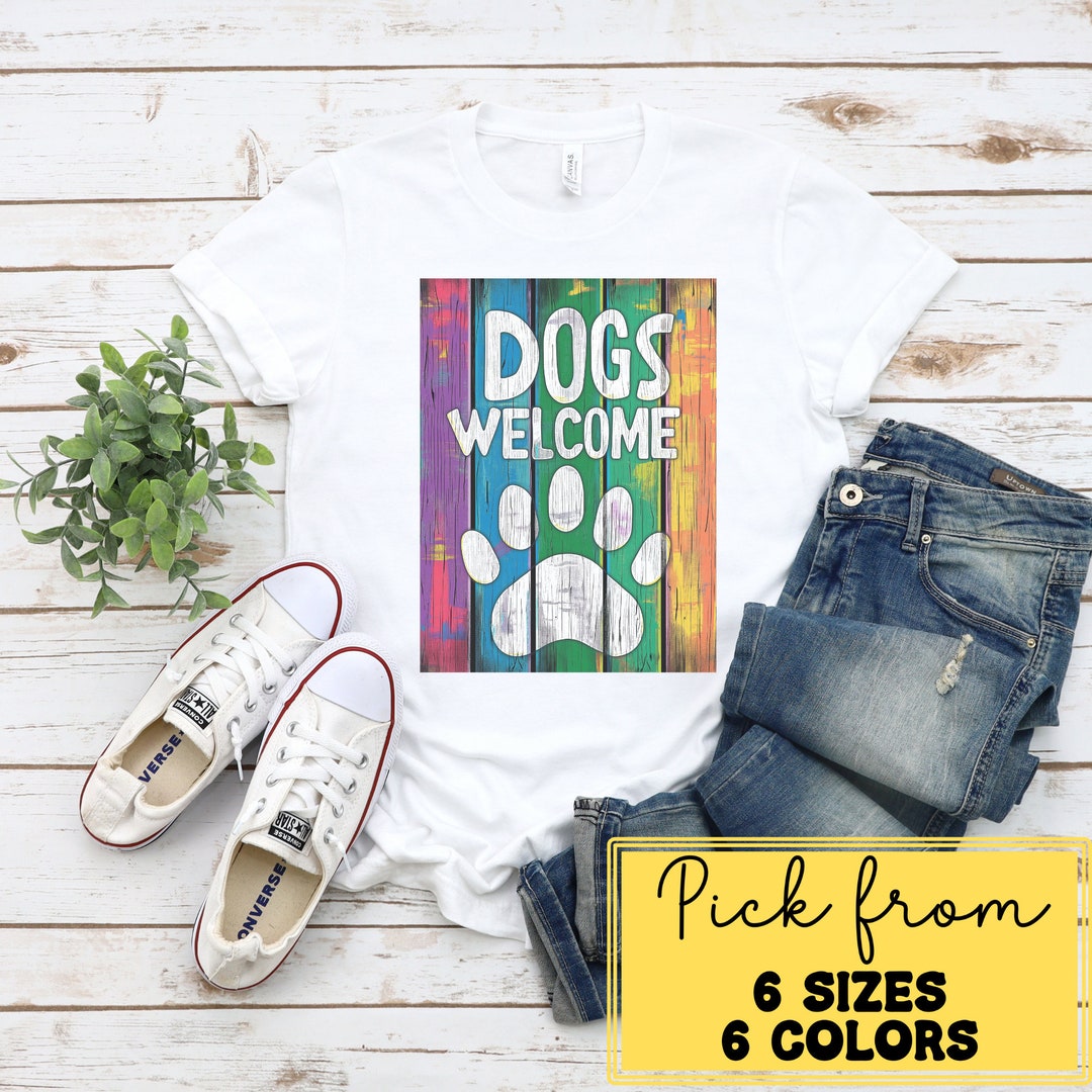 Dogs Welcome Shirt, Dogs Welcome T-shirt, Colorful Dog Shirt, Dog Shirt ...