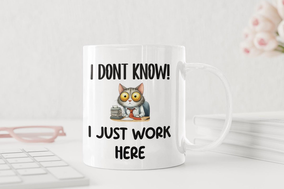 I Don’t Know, I Just Work Here Funny Work Mug, Sarcastic Gift for ...