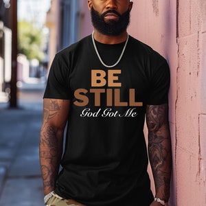 Faith-based Graphic Apparel Be Still God Got Me T-shirt | Inspirational ...