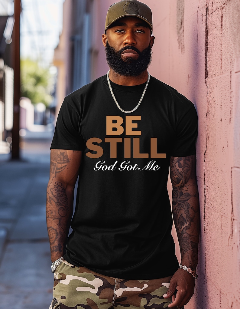 Faith-based Graphic Apparel Be Still God Got Me T-shirt | Inspirational ...