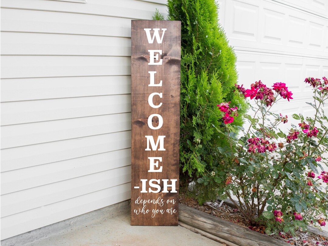 Welcome-ish Depends on Who You Are | Unwelcome Porch Sign | 4ft Porch ...