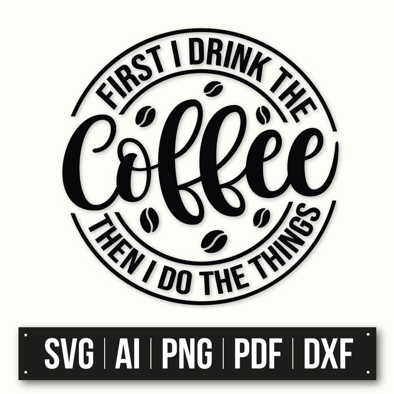 First I Drink Coffee SVG | Funny Coffee Quote SVG | Instant Download ...