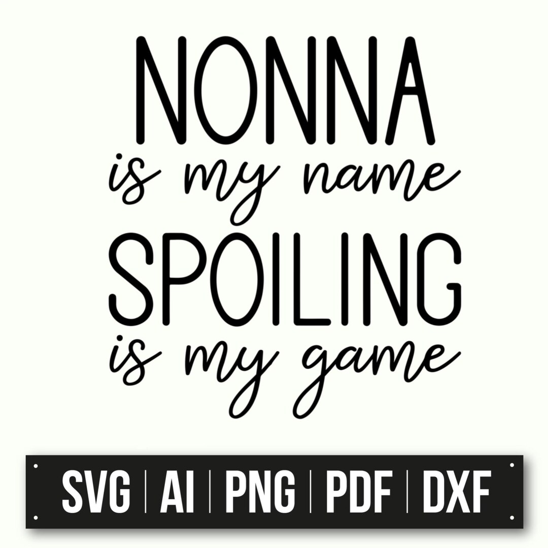 Nonna is My Name Spoiling is My Game | Grandma SVG | Funny Grandma ...