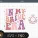 In My Bride Era Svg, Png, Wedding Svg, Bride Png, Getting Married Png ...