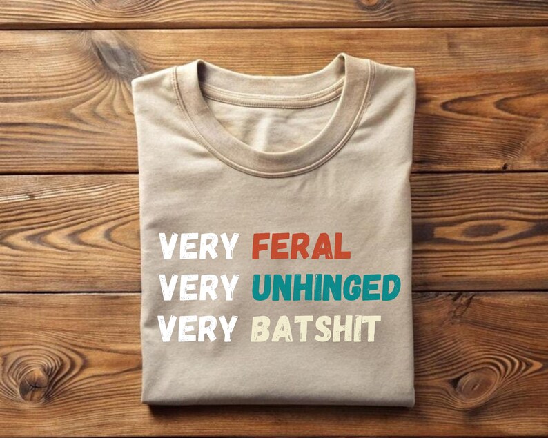 Very Feral, Very Unhinged, Very Batshit: A Wild Adventure Awaits! Very ...