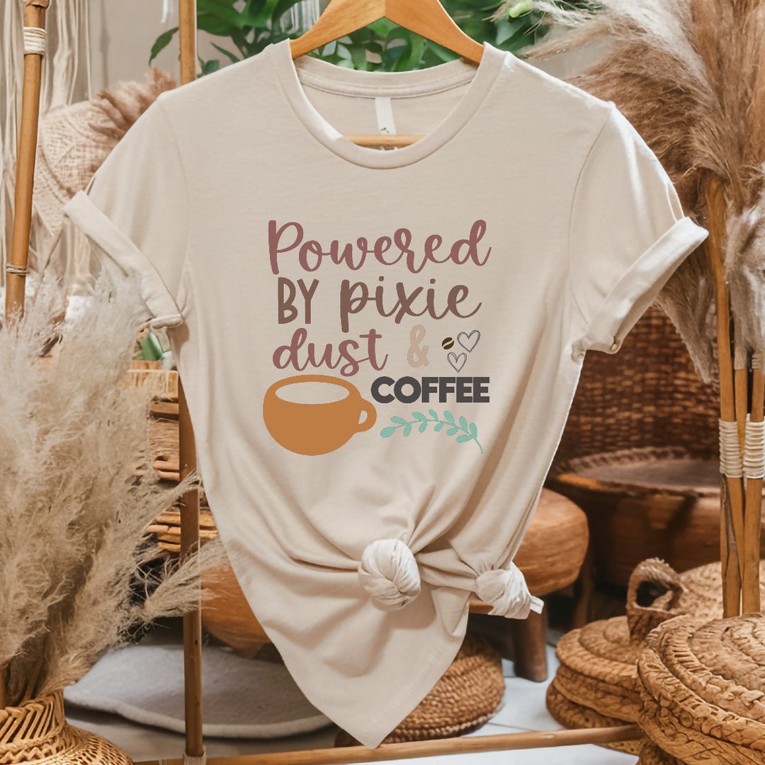 Powered by Pixie Dust & Coffee T-shirt, Cool T-shirt, Funny T-shirt ...