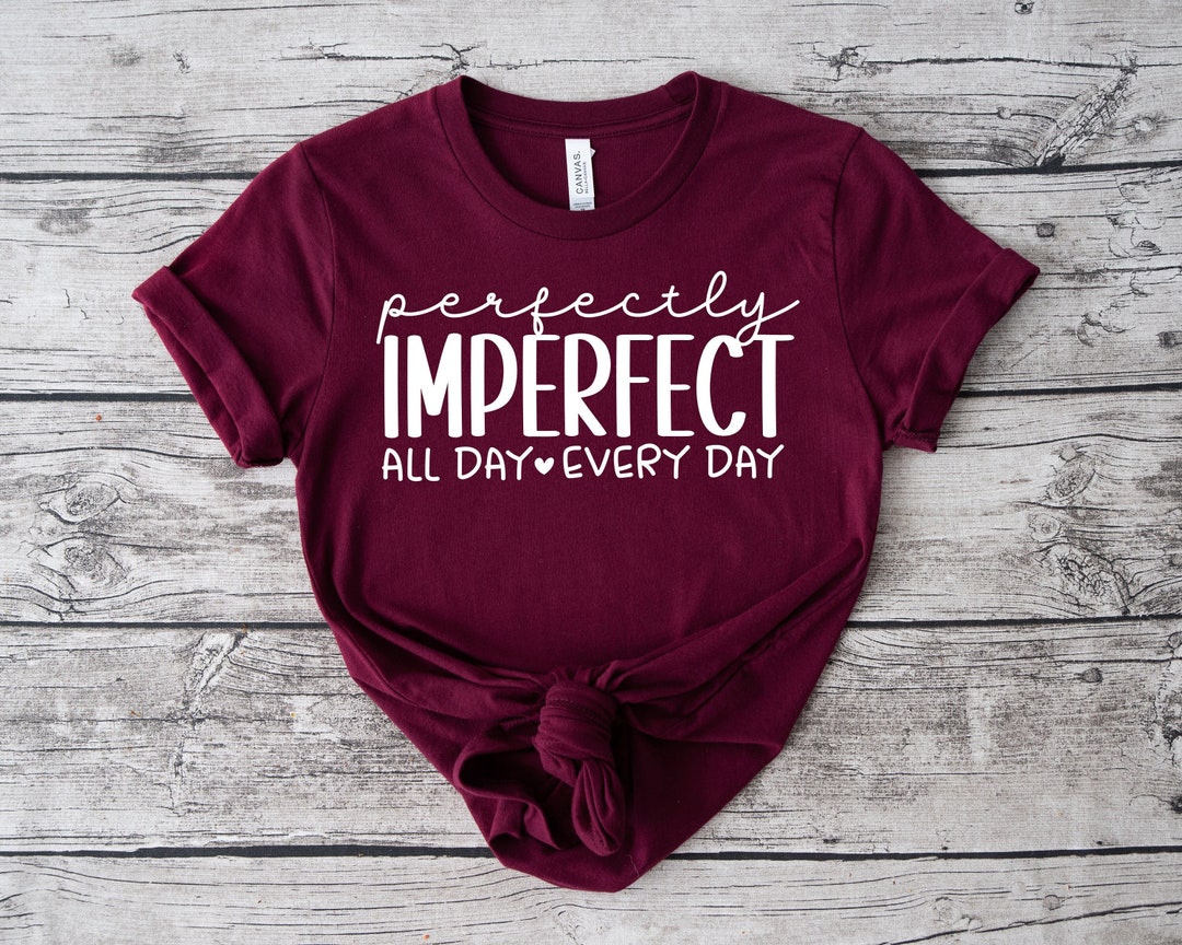 Perfectly Imperfect Shirt, Motivational Shirt, Inspirational Shirts ...