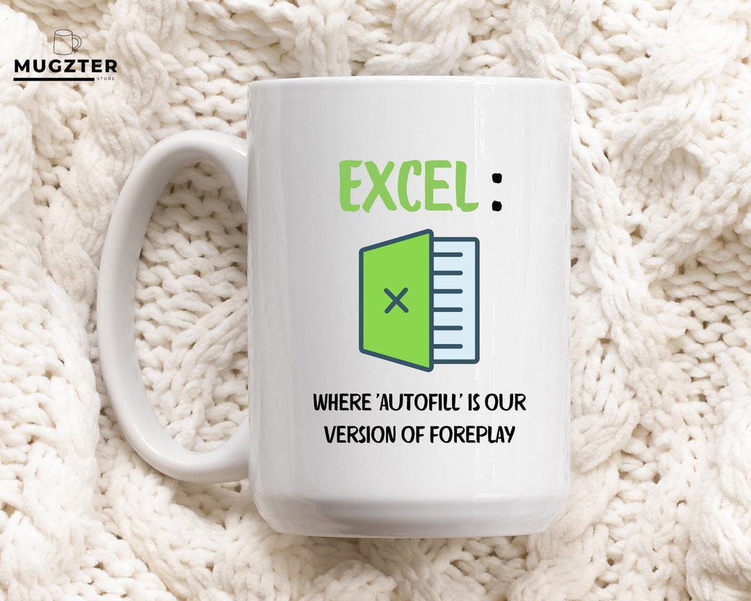 Excel When Autofill is Our Version of Foreplay, Funny Mug, Excel Mug ...