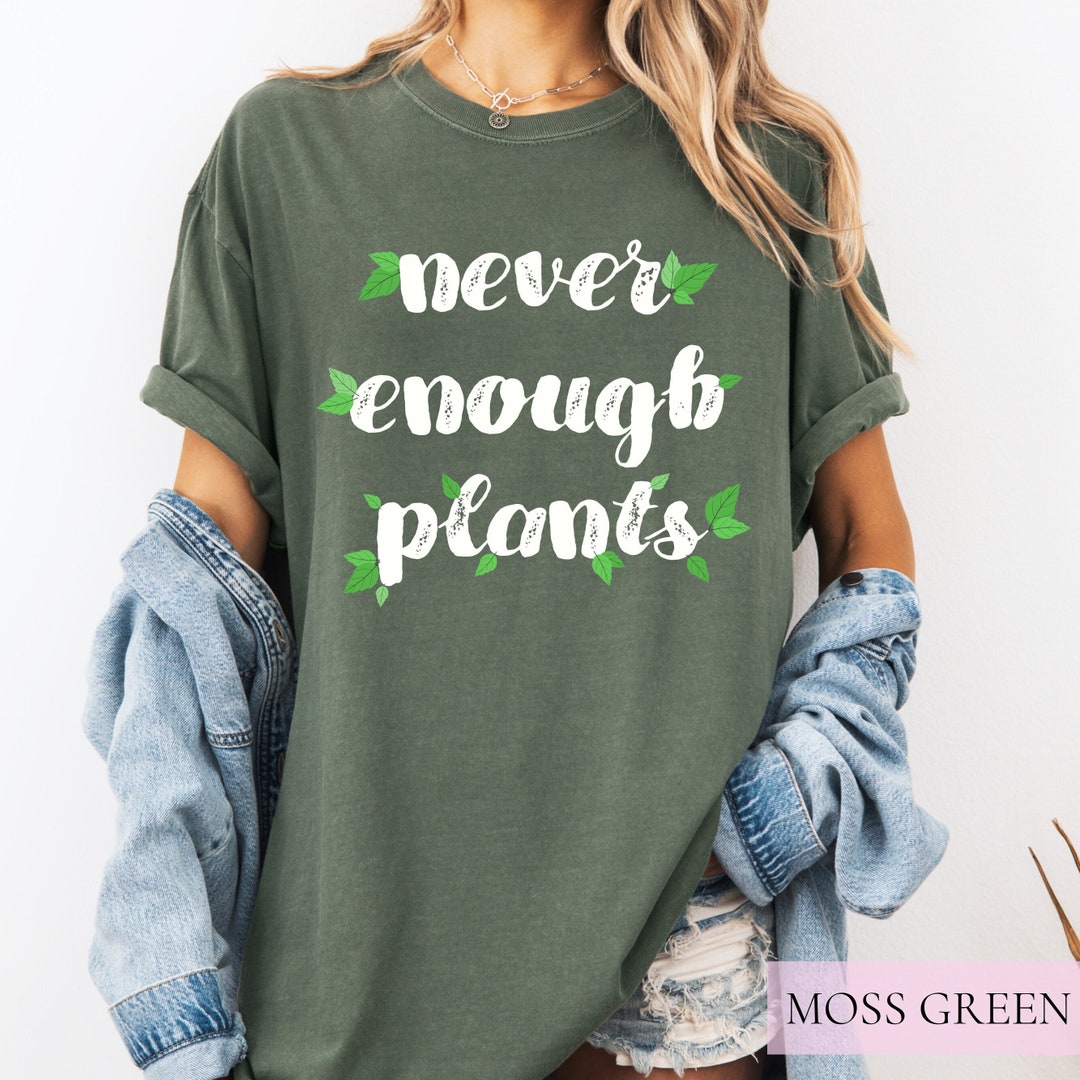 Comfort Colors Never Enough Plants T-shirt, Gardening Gift for Garden ...