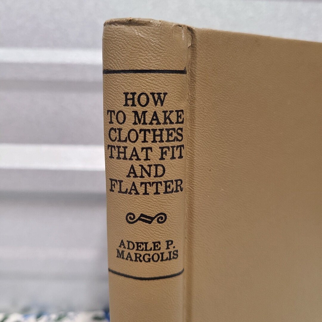 How to Make Clothes That Fit and Flatter 1969, Adele P. Margolis ...