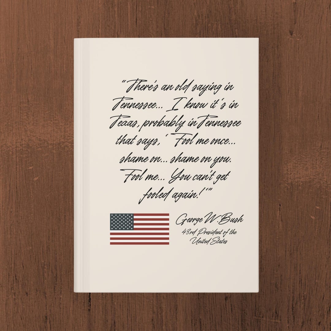 George W Bush Quote Notebook, Fool Me Once Journal, 43rd President Gift ...