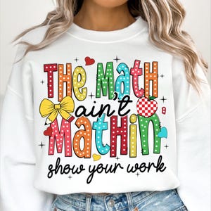 Math Teacher Png, Math Lovers, the Math Ain’t Mathin’ Show Your Work ...