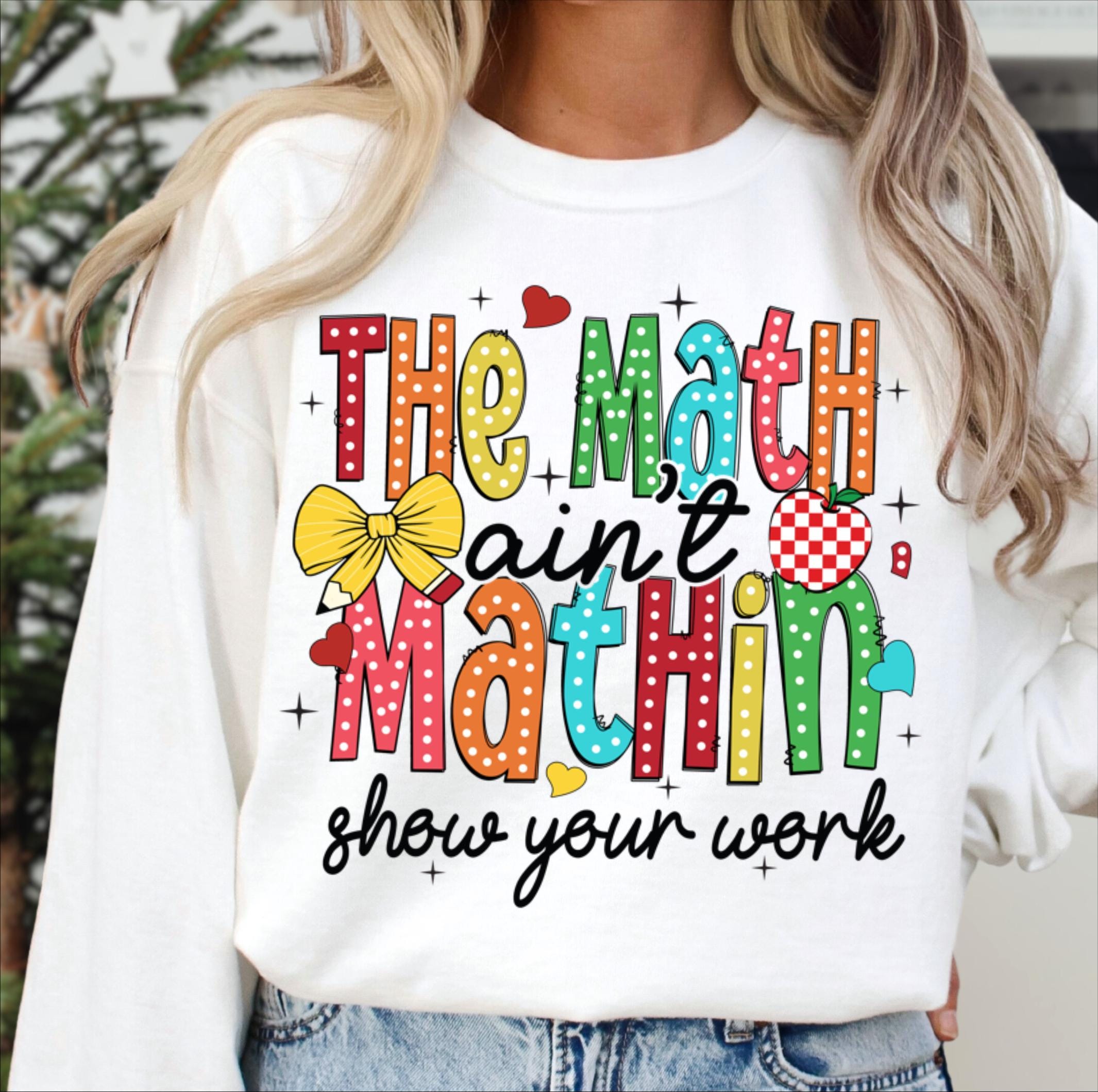 Math Teacher Png, Math Lovers, the Math Ain’t Mathin’ Show Your Work ...