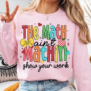 Math Teacher Png, Math Lovers, the Math Ain’t Mathin’ Show Your Work ...