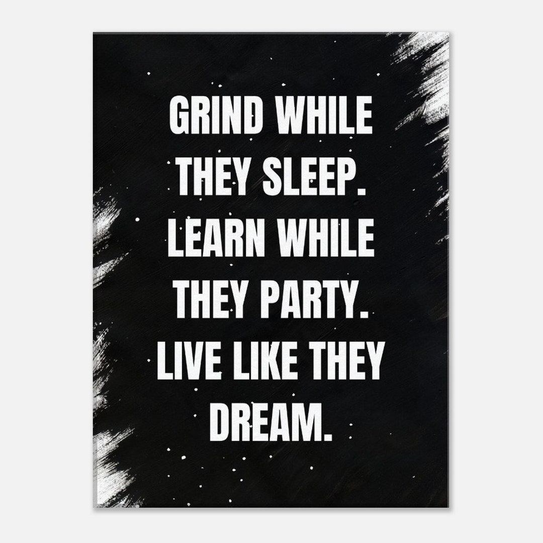 A Motivational Poster Grind While They Sleep. Learn While They Party ...
