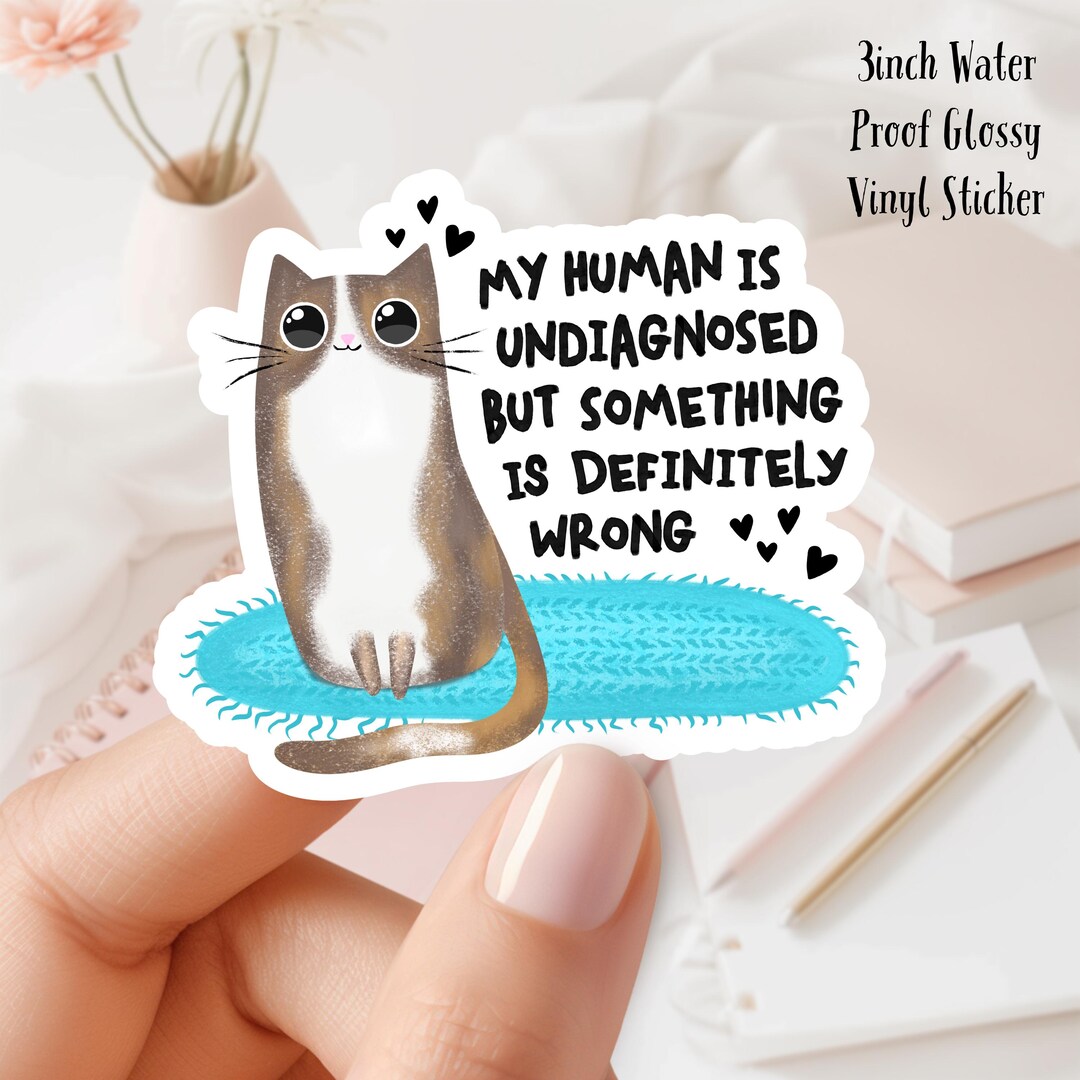 Funny Cat Vinyl Sticker: My Human is Undiagnosed - Waterproof 3inches ...