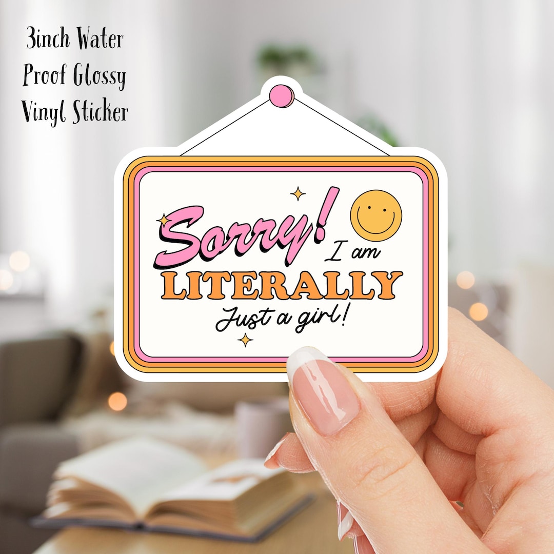 Sorry I Am Literally Just a Girl 3inch Glossy Water Proof Vinyl Sticker ...