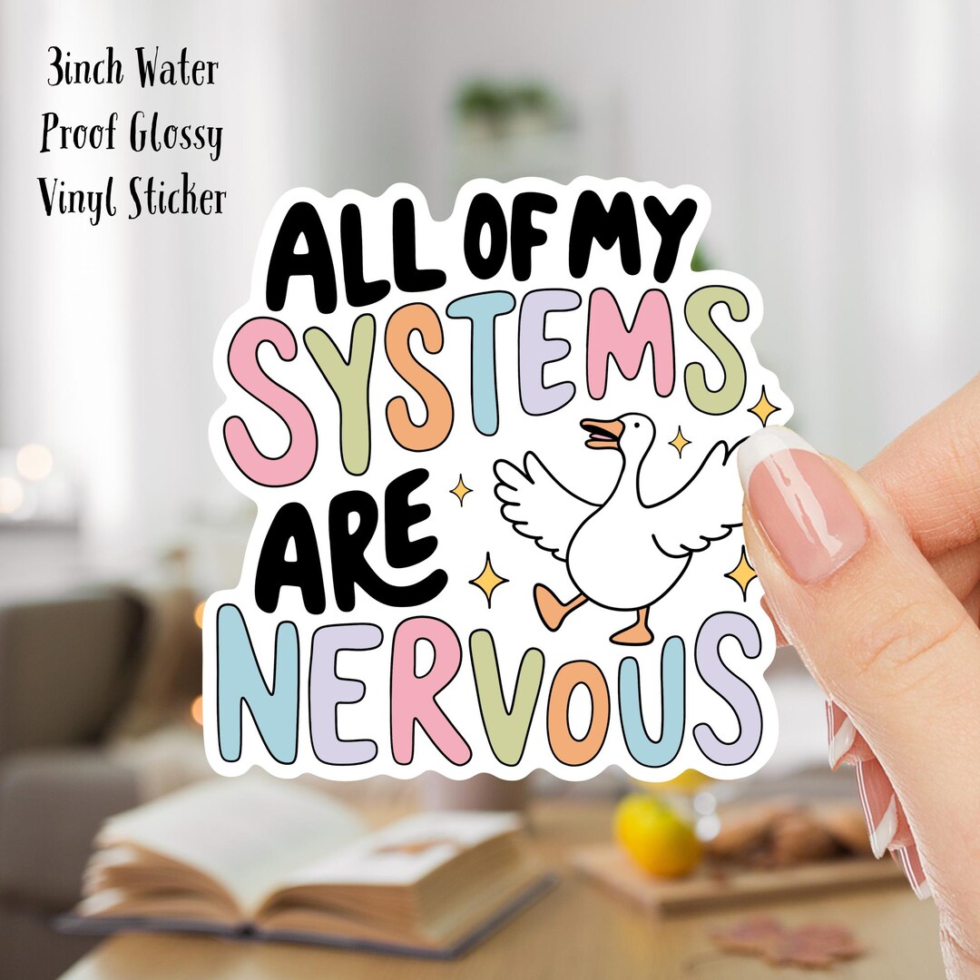 All of My Systems Are Nervous Goose 3inch Water Proof Glossy Vinyl ...