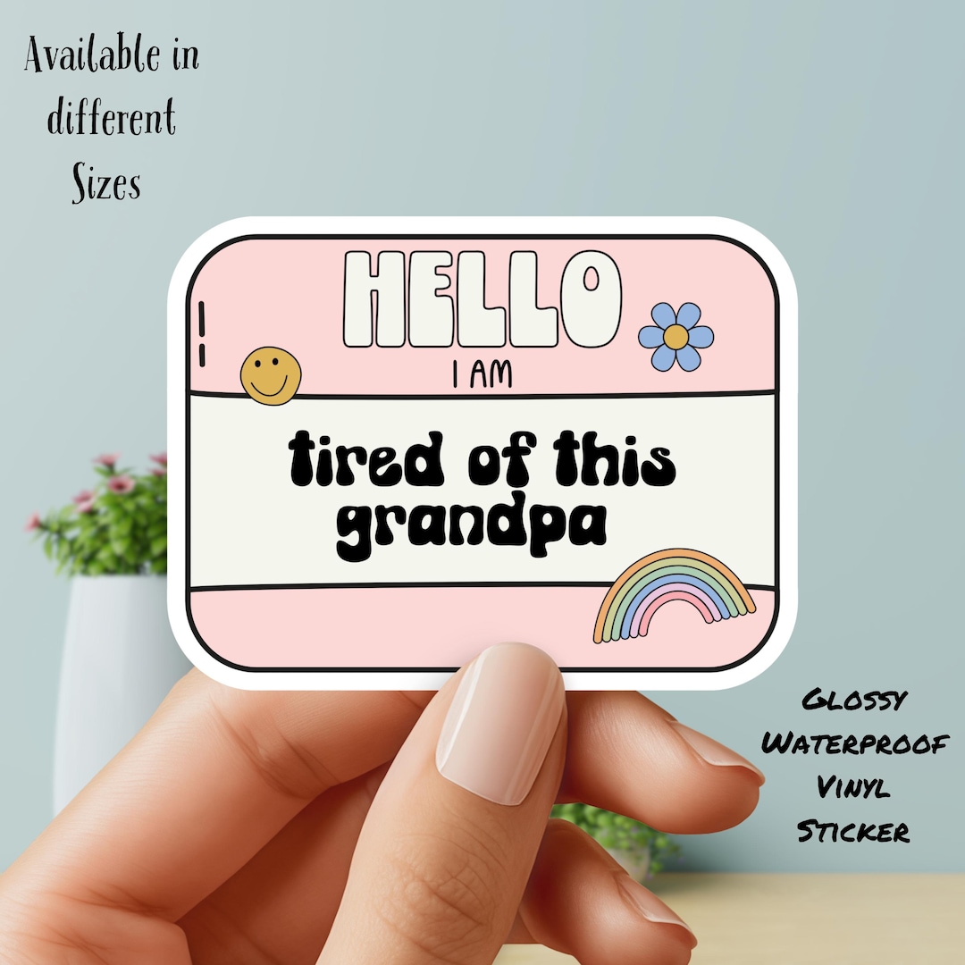 Hello I Am: Tired of This Grandpa Meme, Vinyl Sticker - Etsy