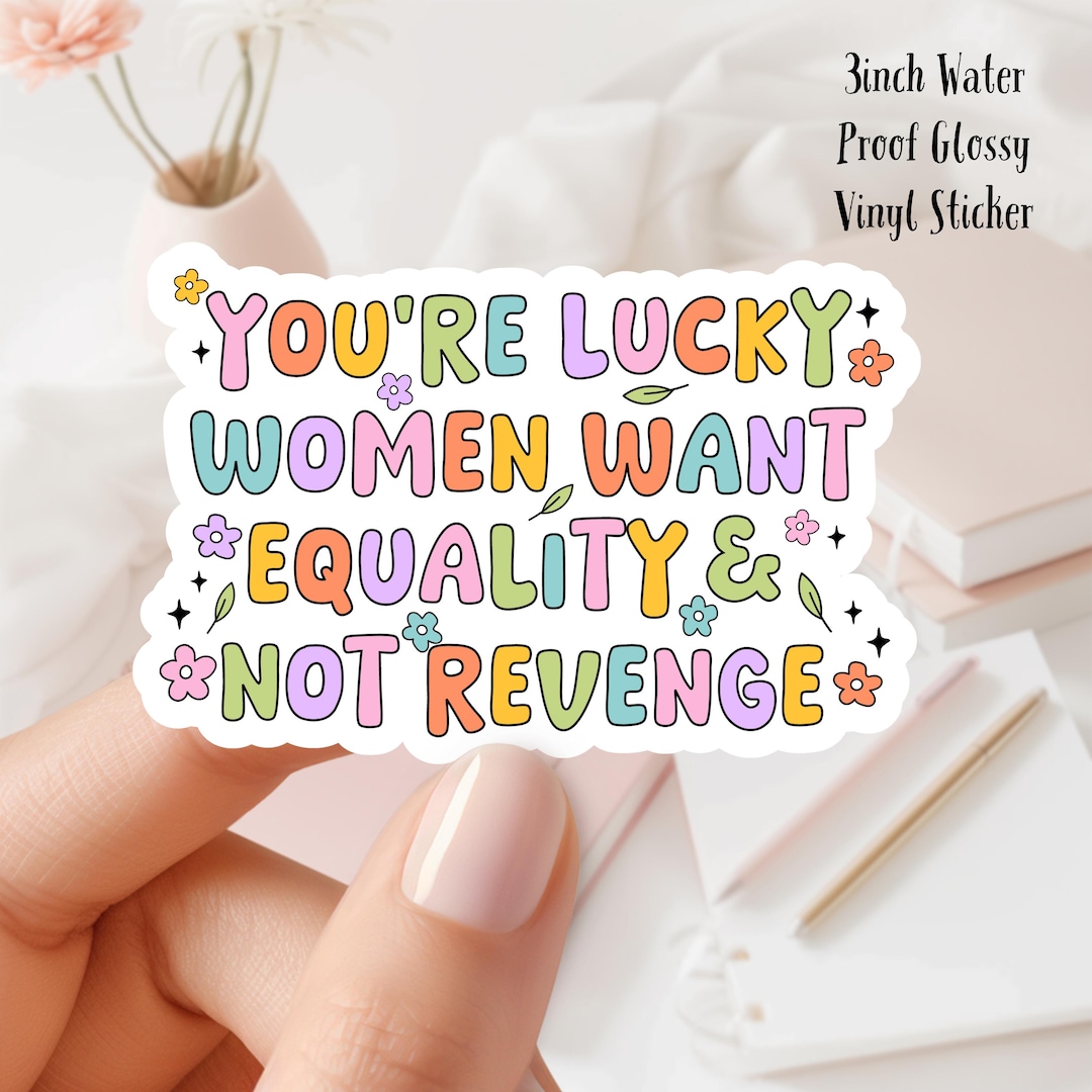 Lucky Women Want Equality Not Revenge Sticker - Waterproof Vinyl ...