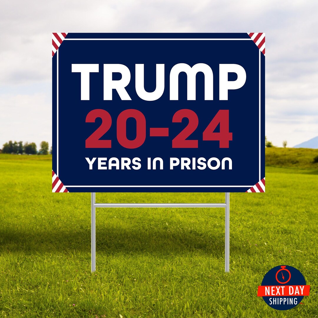 Trump 20-24 Years in Prison Yard Sign, Anti Trump Yard Sign, Anti Trump ...