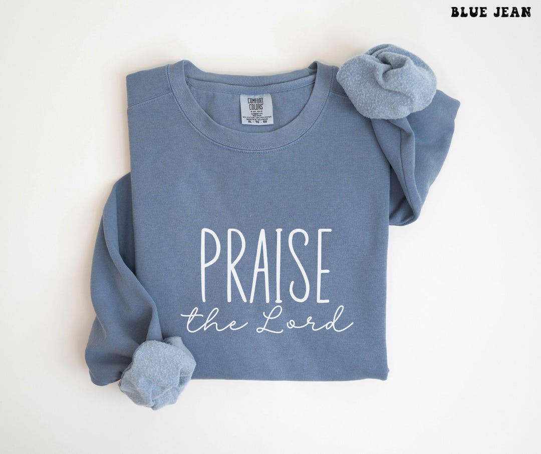 Comfort Colors® Praise the Lord Sweatshirt, Christian Shirt, Bible ...