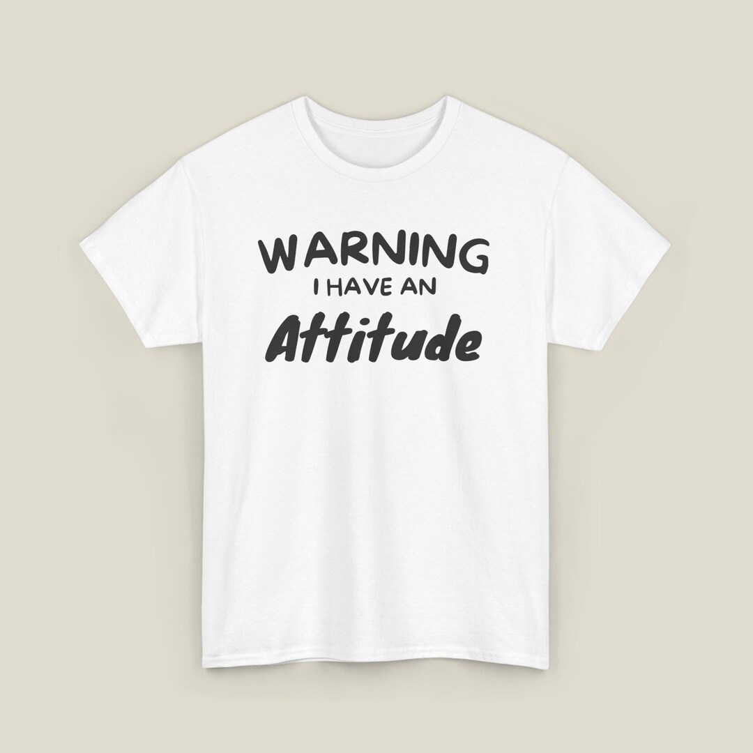Attitude Warning T Shirt | Sassy Humor Meme Tee | Unique Gift for Bold ...